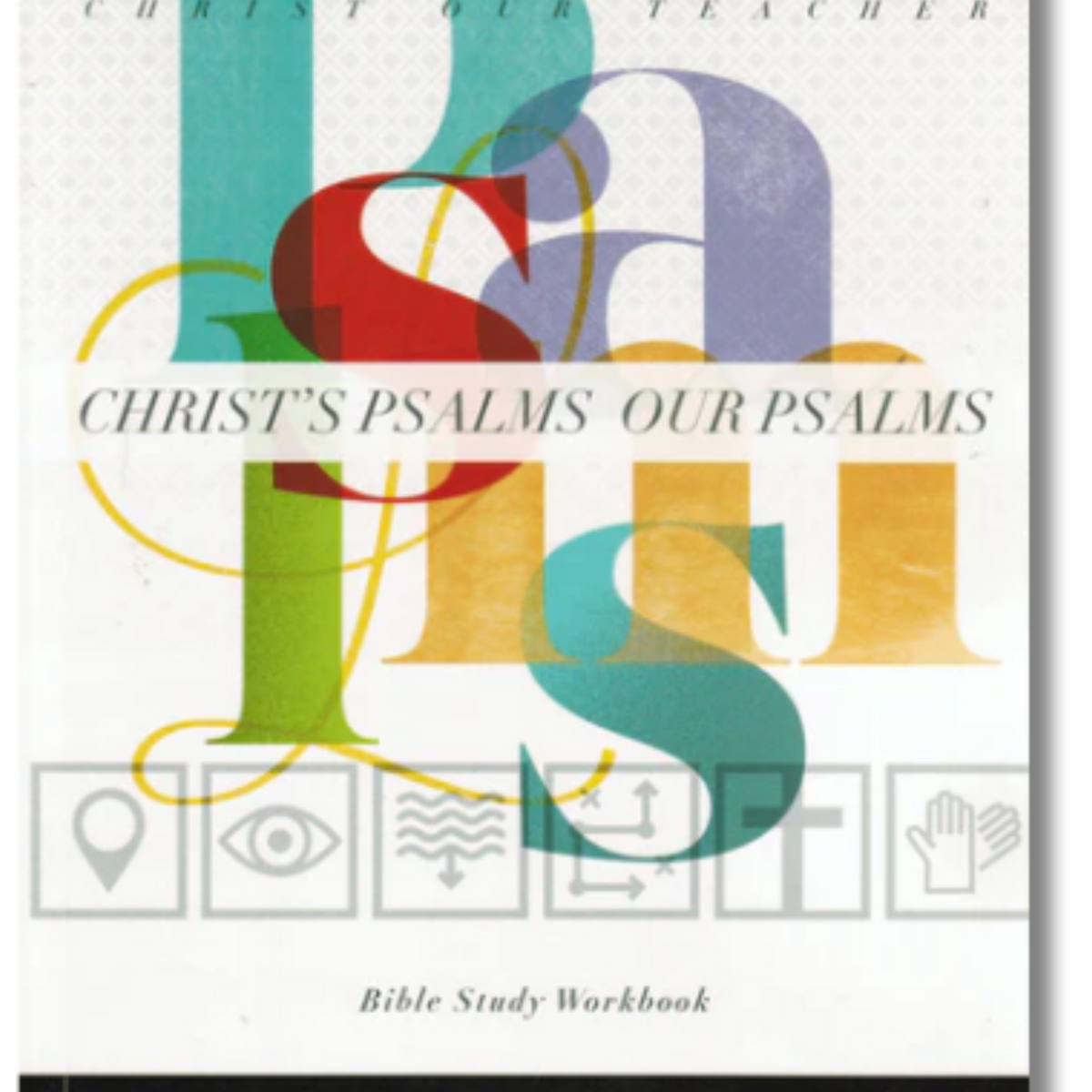 Christ's Psalms, Our Psalms: Christ Our Teacher Bible Study Workbook ...
