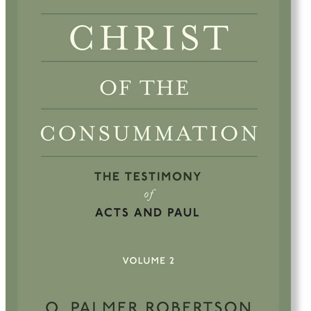 Christ of the Consummation: A New Testament Biblical Theology - Volume ...