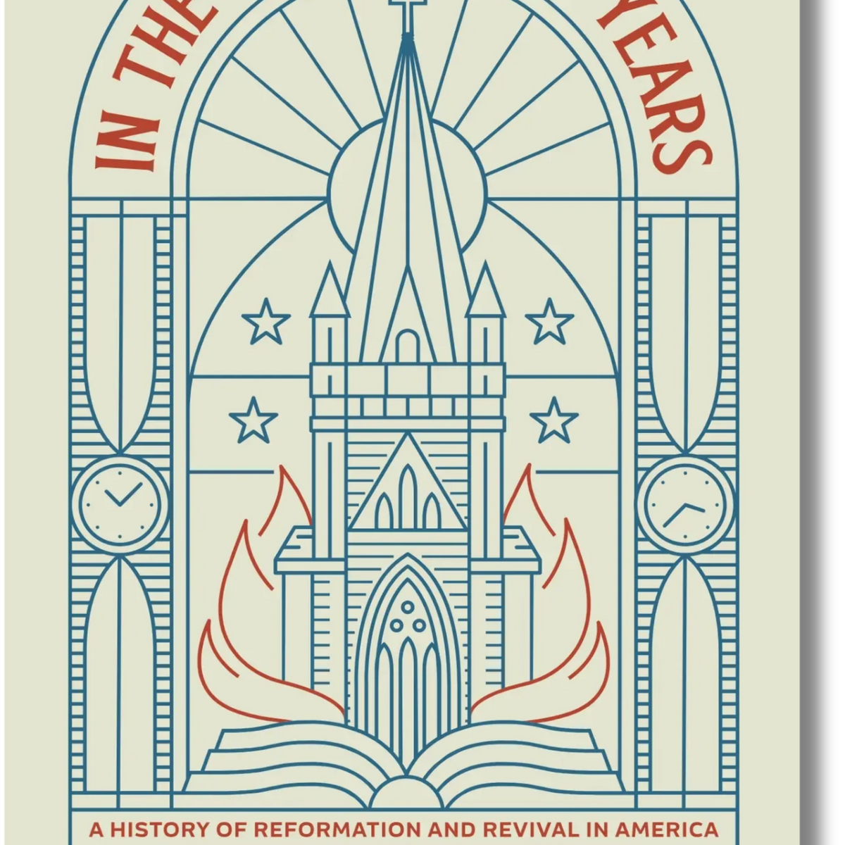 In the Midst of the Years A History of Reformation and Revival in Ame ...