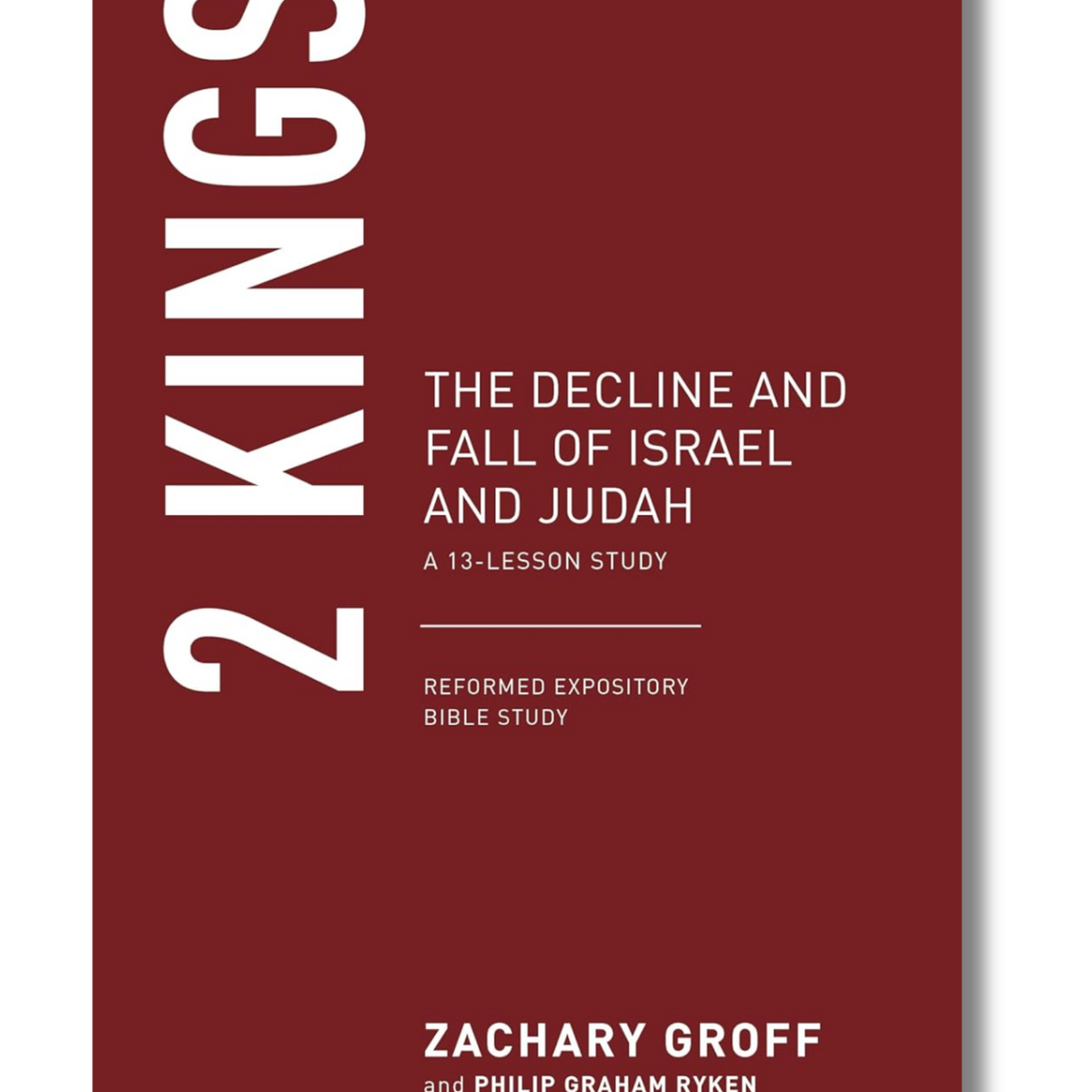 Reformed Expository Bible Study - 2 Kings: The Decline and Fall of Isr ...
