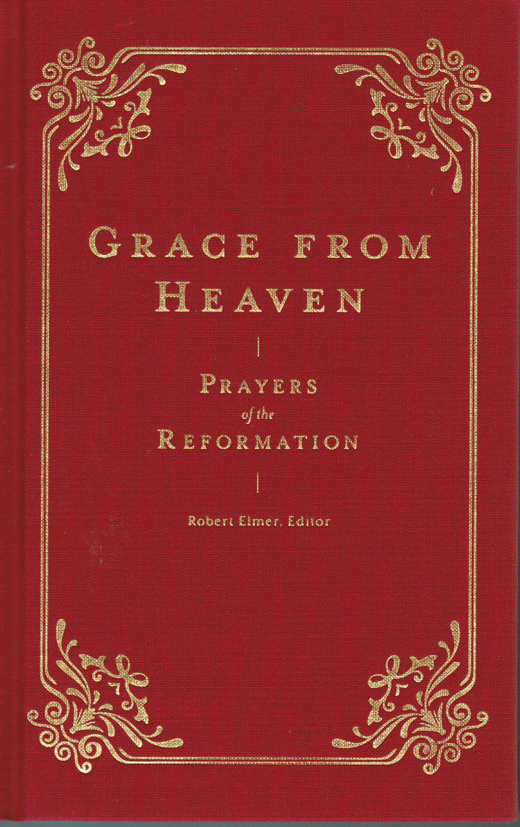Grace from Heaven: Prayers of the Reformation – Reformed Book Services