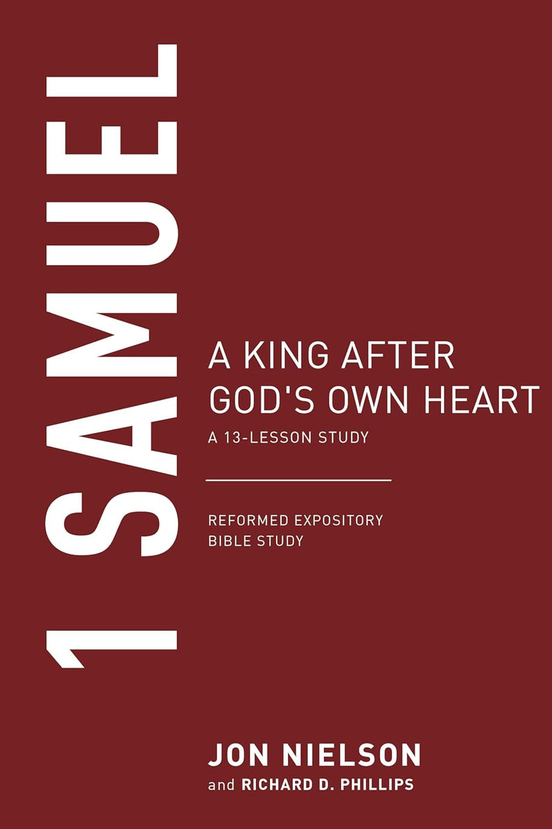Reformed Expository Bible Study - 1 Samuel: A King after God's Own Hea ...