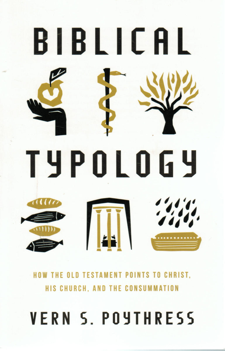 Biblical Typology: How the Old Testament Points to Christ, His Church ...