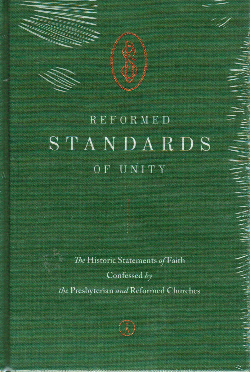 Reformed Standards of Unity: The Historic Statements of Faith Confess ...