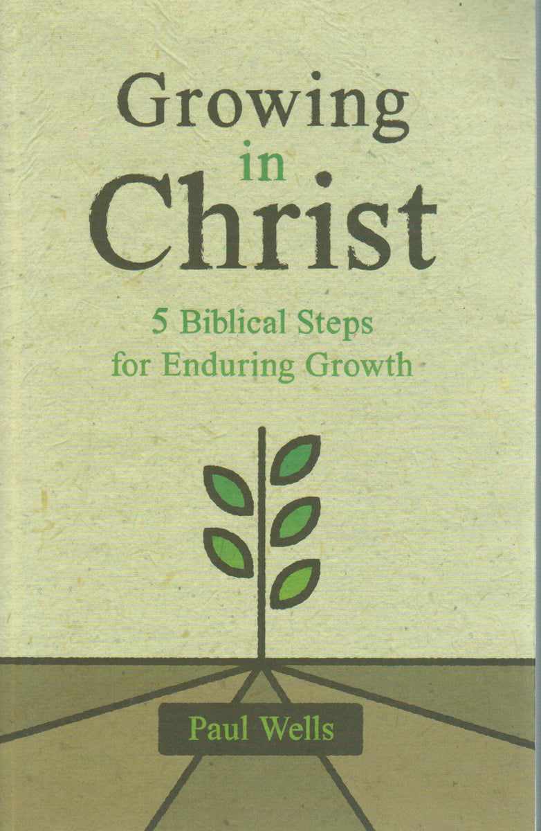 Growing in Christ: 5 Biblical Steps for Enduring Growth – Reformed Book ...